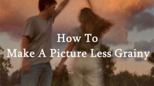 How To Make A Picture Less Grainy?