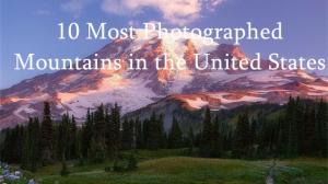 10 Most Photographed Mountains in the United States
