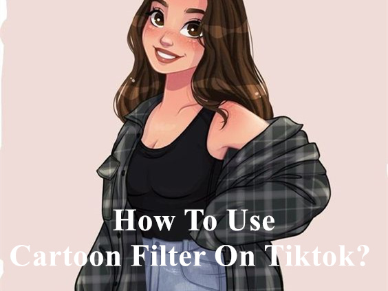 How To Use Cartoon Filter On Tiktok? - VanceAI